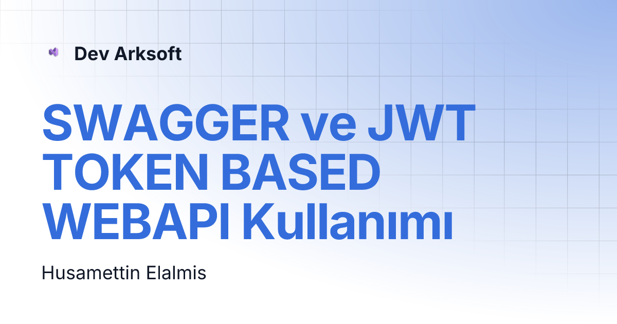 SWAGGER ve JWT TOKEN BASED WEBAPI Kullanımı | Dev Arksoft